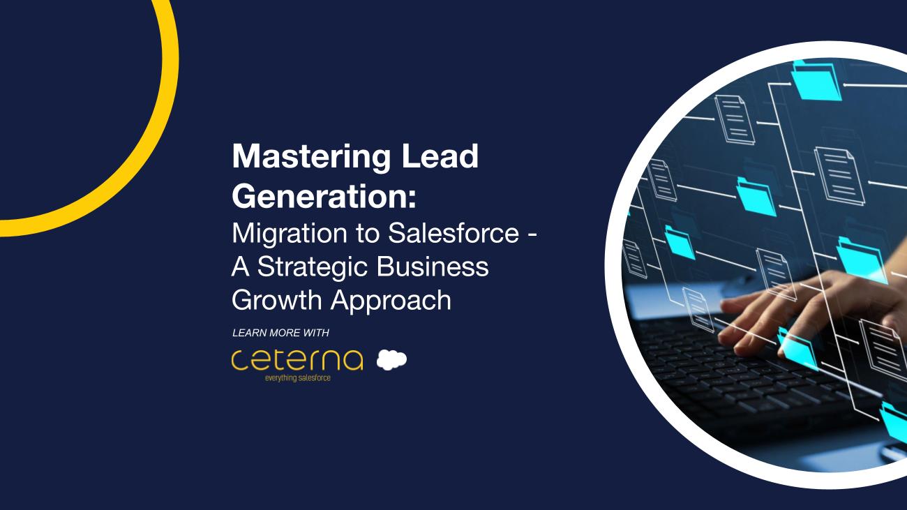 Ceterna Asia - Mastering Lead Generation: Migration to Salesforce CRM ...